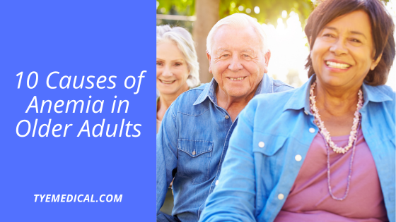 10 Causes of Anemia in Older Adults - TYE Medical