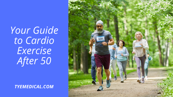Your Guide to Cardio Exercise After 50 - TYE Medical