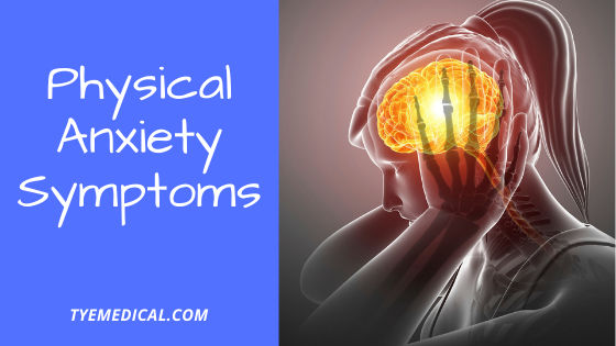 Physical Anxiety Symptoms: What's Happening Inside Your Body? - TYE Medical
