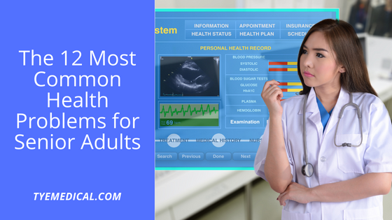 The 12 Most Common Health Problems for Senior Adults - TYE Medical