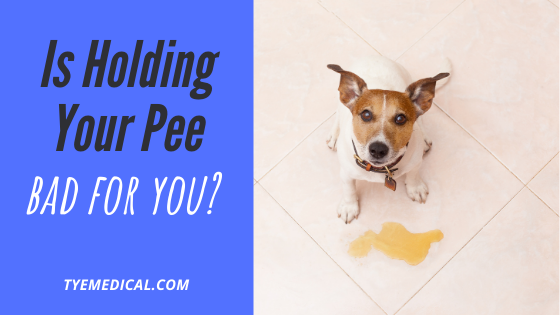 Everything You Need to Know About Holding Your Pee - TYE Medical