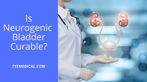 Is Neurogenic Bladder Curable? - TYE Medical