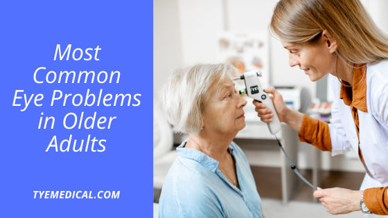 Most Common Eye Problems in Older Adults - TYE Medical