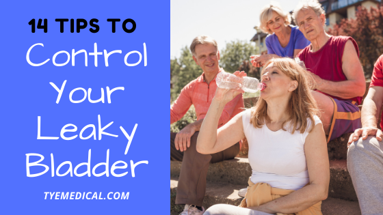 14 Tips for Controlling Your Leaky Bladder - TYE Medical
