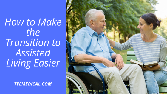 How to Make the Transition to Assisted Living Easier - TYE Medical