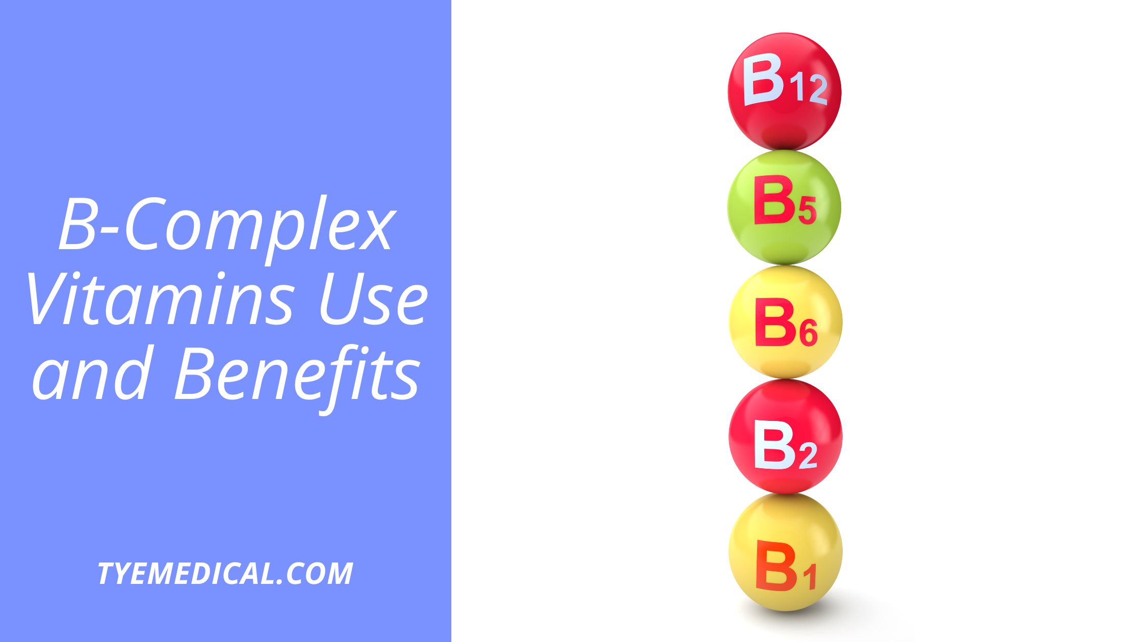 B-Complex Vitamins Use and Benefits - TYE Medical