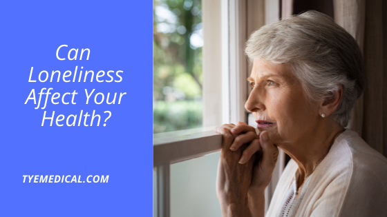 Can Loneliness Affect Your Health? - TYE Medical