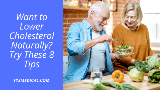 Want to Lower Your Cholesterol Naturally? Try These 8 Tips - TYE Medical