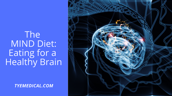 The MIND Diet: Eating for Brain Health - TYE Medical