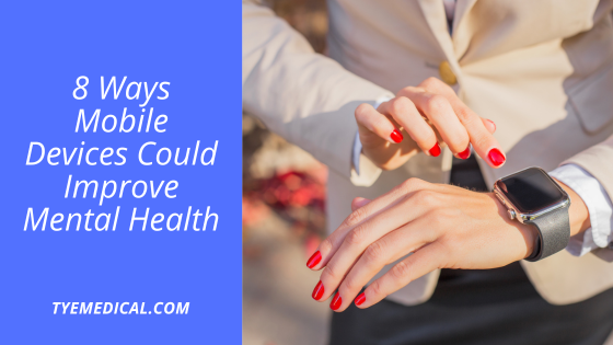 8 Ways Your Mobile Devices Could Help Boost Your Mental Health - TYE ...