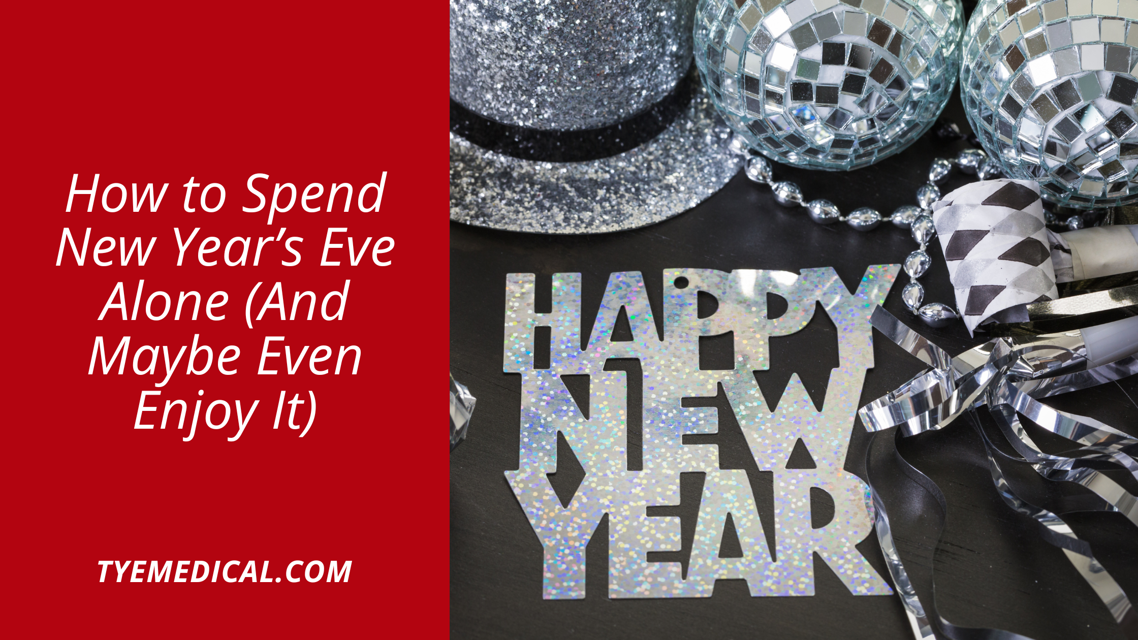 How to Spend New Year’s Eve Alone (and Maybe Even Enjoy It) - TYE Medical