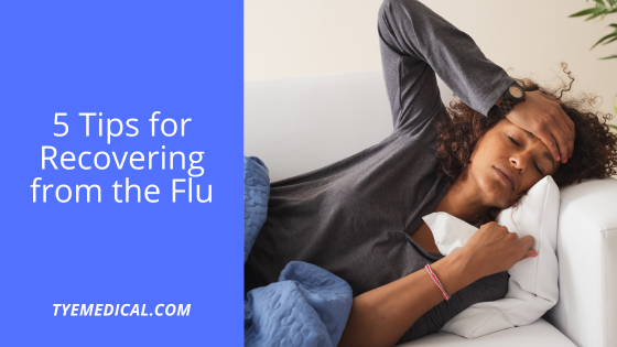 5 Tips for Recovering from the Flu - TYE Medical