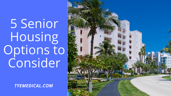 5 Senior Housing Options to Consider - TYE Medical