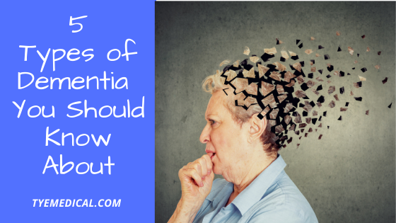5 Types of Dementia and Symptoms to Recognize - TYE Medical