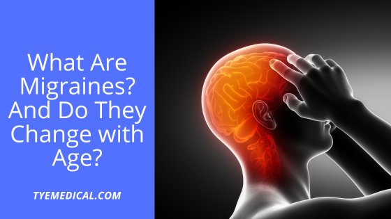 What Are Migraines and Do They Change with Age? - TYE Medical