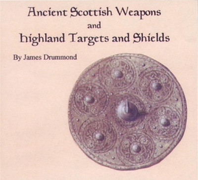 Ancient Scottish Weapons and Highland Targets and Shields