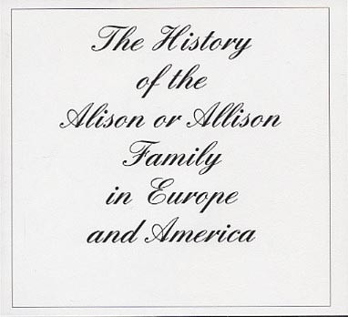 The History of the Alison or Allison Family in Europe and America