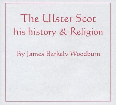 The Ulster Scot: His History and Religion