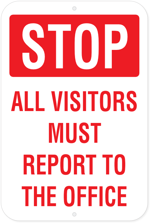 Stop - All visitors must report to the office - 12" x 18"