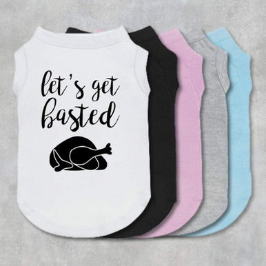 Let's Get Basted Dog Shirt exclusive at TheHonestDog