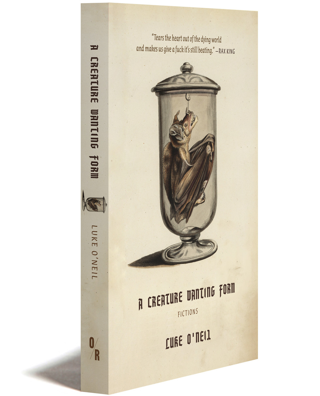 A CREATURE WANTING FORM: Fictions | Luke O’neil | OR Books