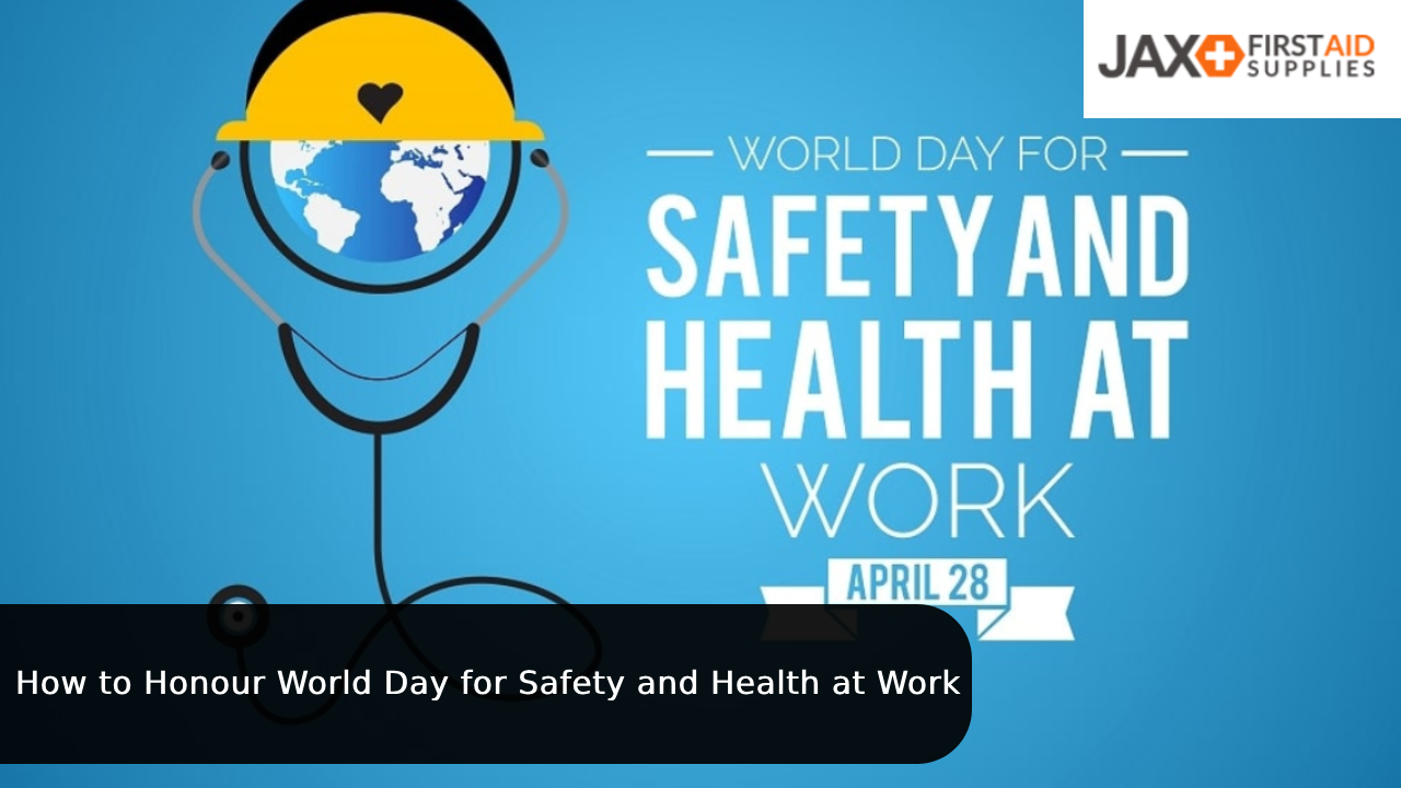 How to Honour World Day for Safety and Health at Work - Jax First Aid