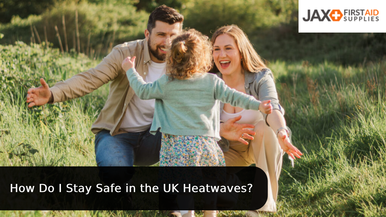 How Do I Stay Safe in the UK Heatwaves? - Jax First Aid