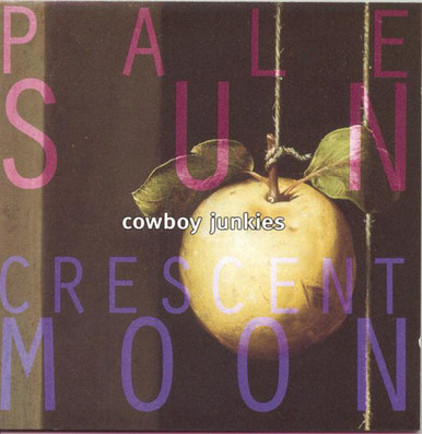 Cowboy Junkies - Pale Sun, Crescent Moon (CD, Album, RE) - BullTrax Records