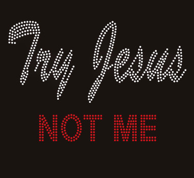 Try Jesus Not Me - custom Rhinestone Transfer - Texas Rhinestone