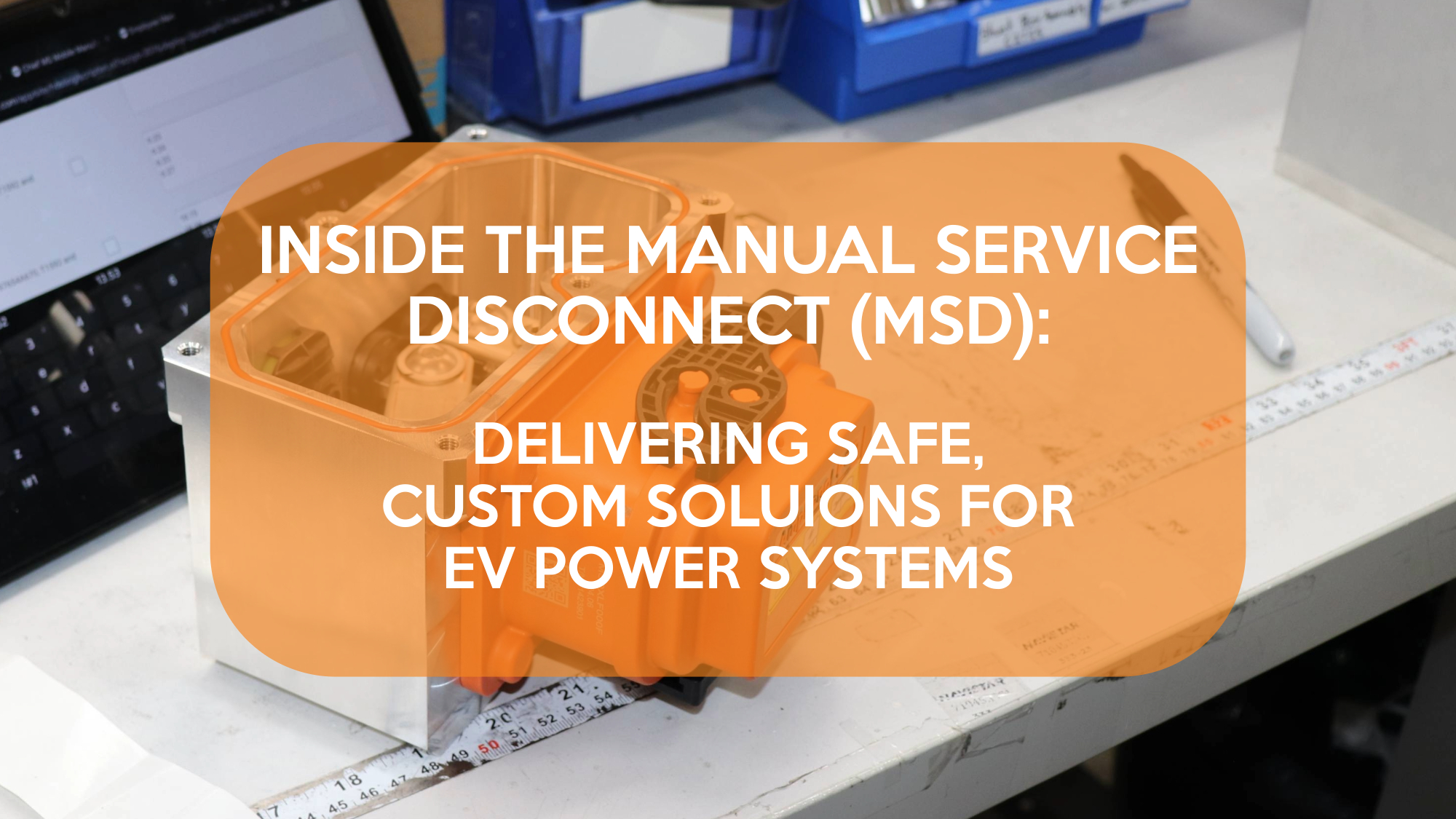 Inside the Manual Service Disconnect (MSD): Delivering Safe, Custom ...