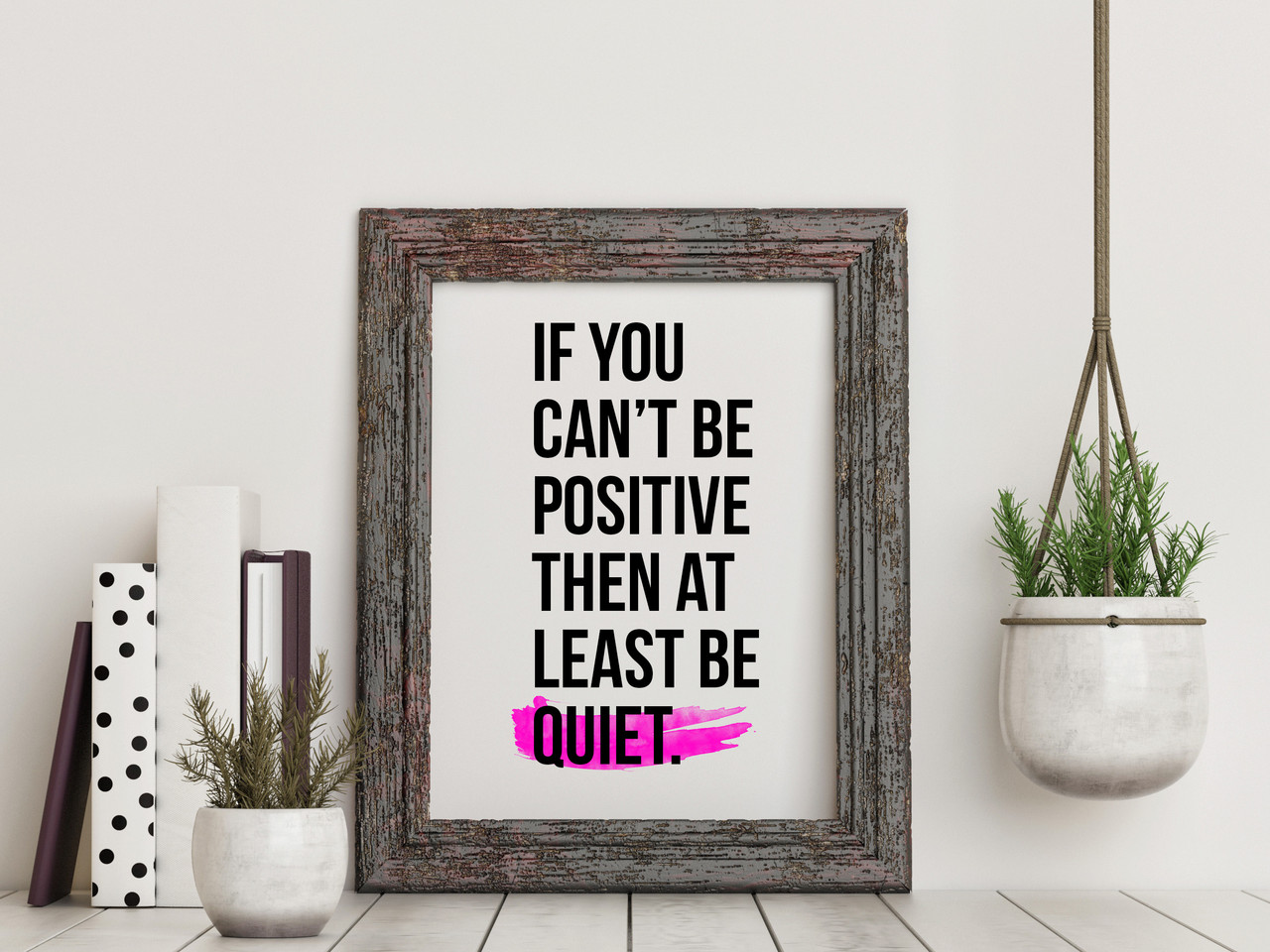 If You Can't Be Positive Be Quiet Printable Poster