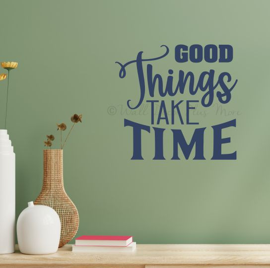 Good Things Take Time Wall Decal Inspirational Decor Quote Sticker