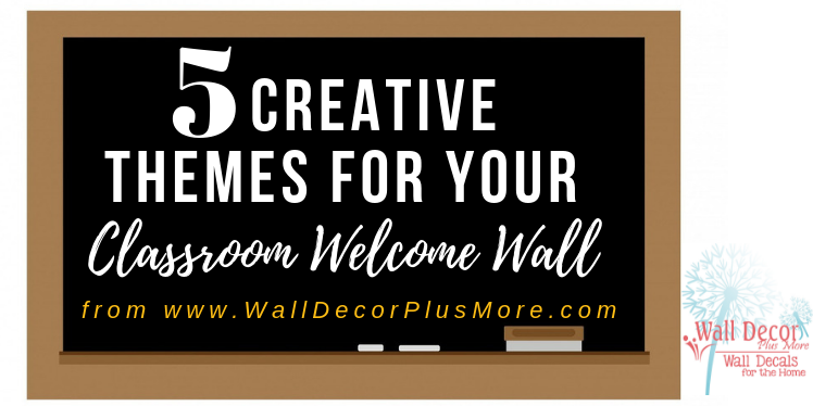5 Creative Themes for Your Classroom Welcome Wall - Wall Decor Plus More