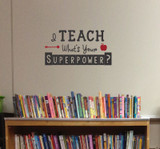 Teacher Sayings I Teach, What's Your Superpower Vinyl Lettering Wall ...
