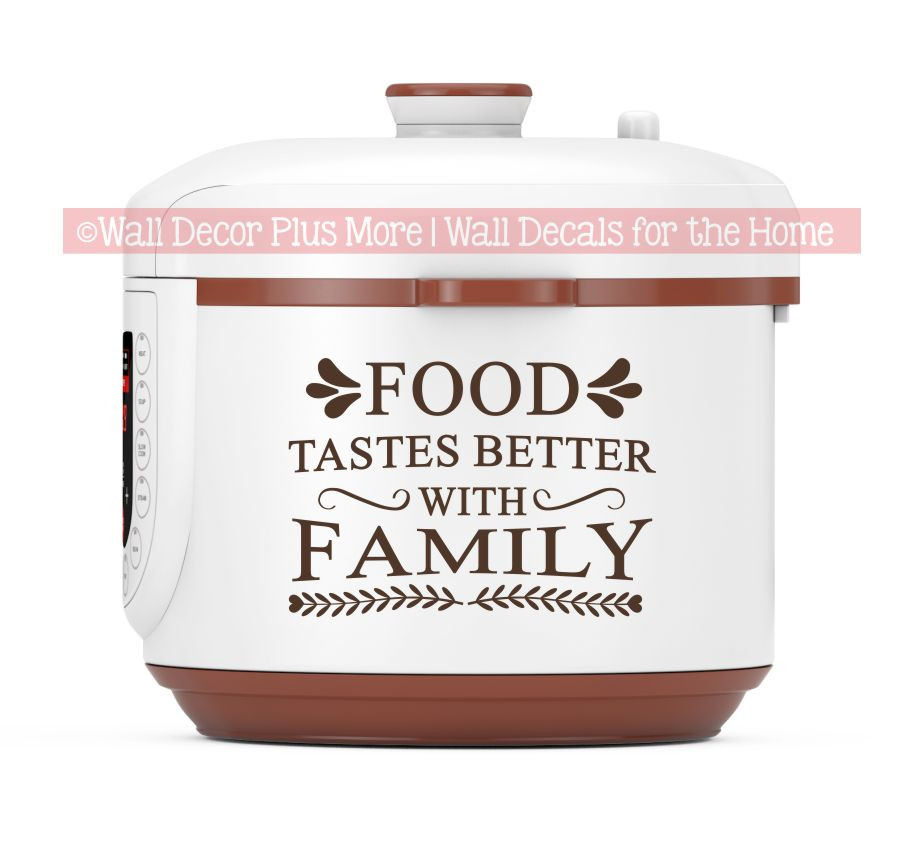 Kitchen Appliance Decal Food Tastes Better With Family Sticker Art Quote