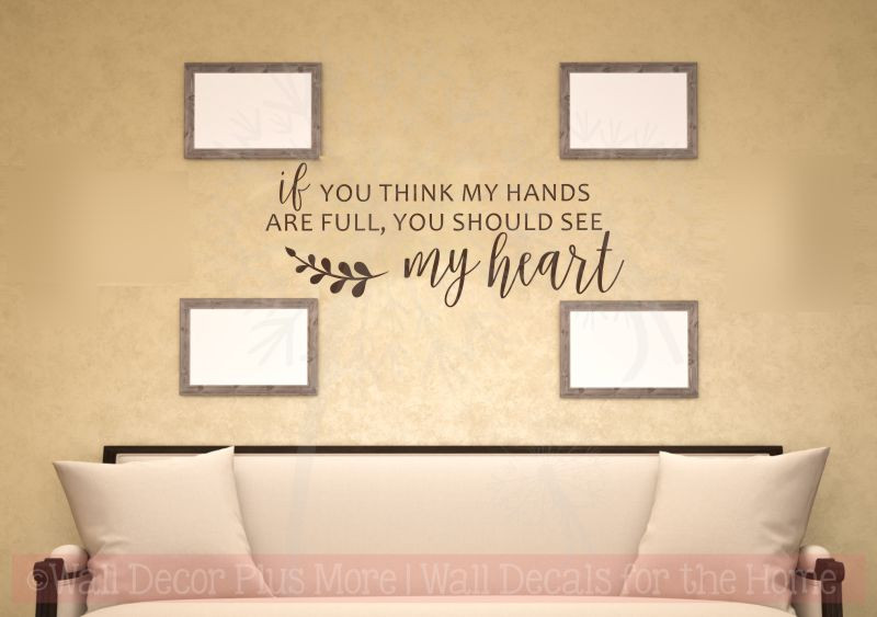 Hands Full, See My Heart Wall Words Family Art Decals Stickers Mom Quote