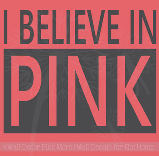 I Believe In Pink Wall Decal Quote for Breast Cancer Awareness