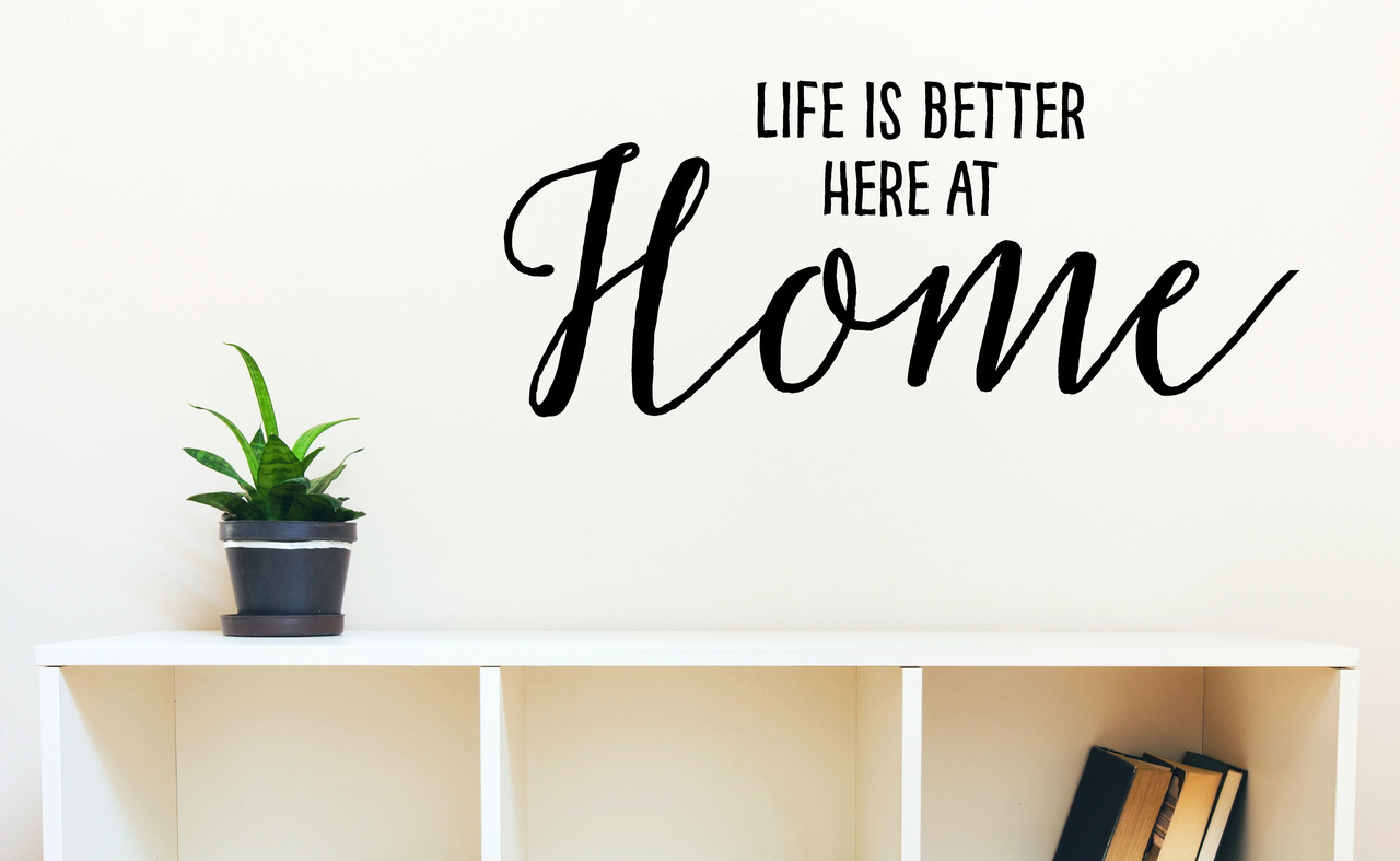 Life is Better Here at Home, Wall Decal Vinyl Sticker Quote for Home Decor