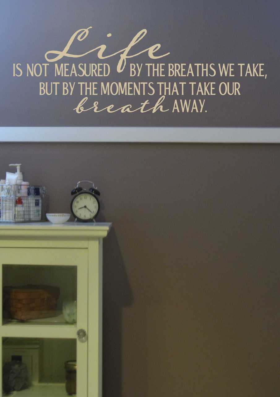 Life is not Measured by the Breaths We Take Wall Decal Quote