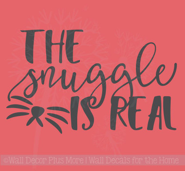 The Snuggle is Real Wall Decal Sticker Wall Words Pet Owners