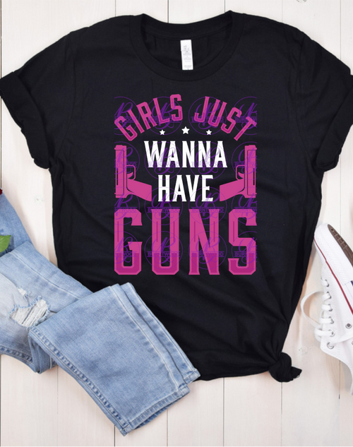 DTF-Girls Just Wanna Have Guns 1032 - Burntwood Solutions Limited