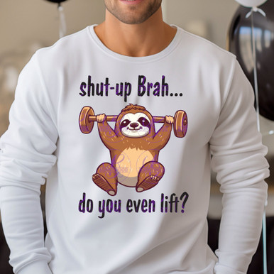 DTF - Shut Up Brah... Do You Even Lift? 0679