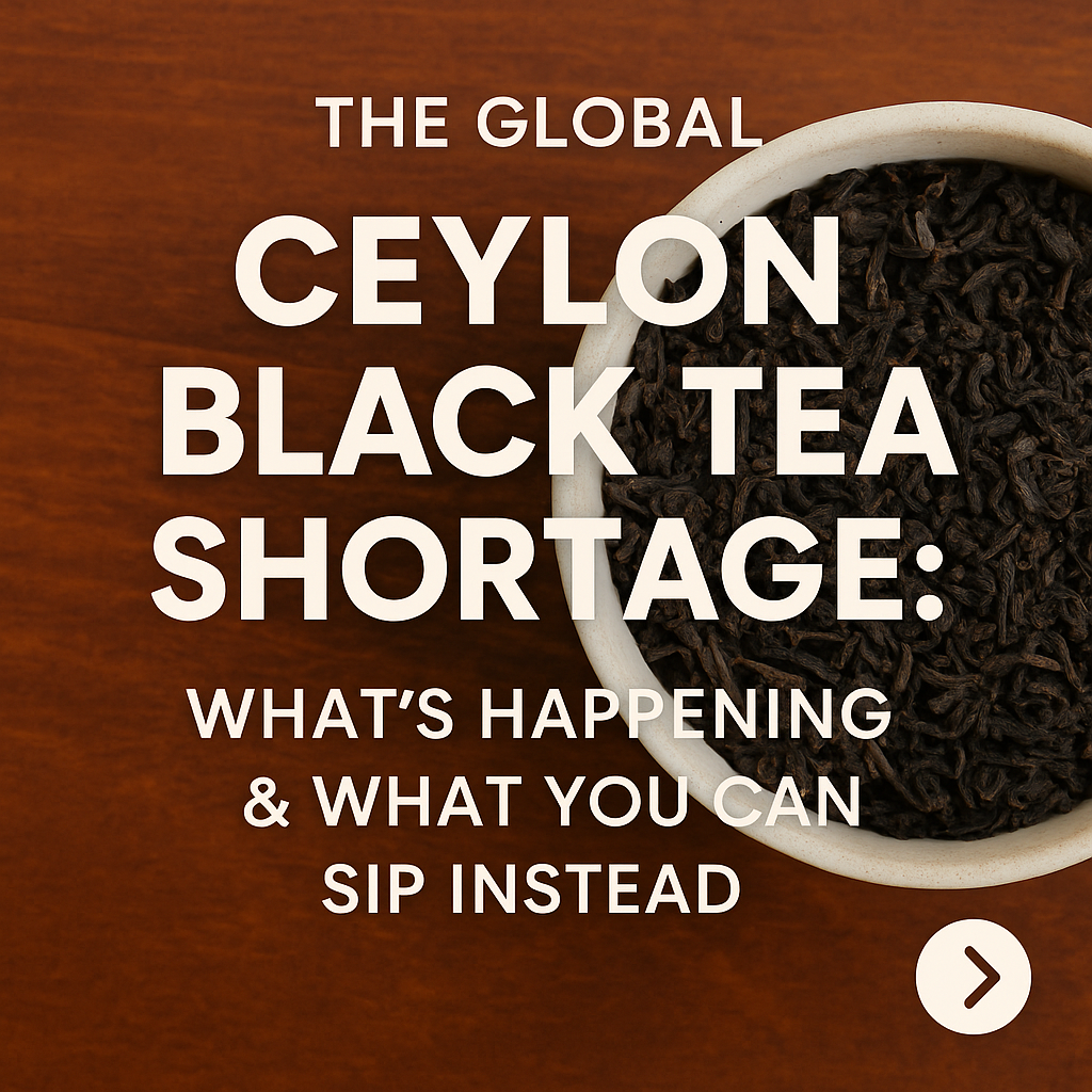 The Global Ceylon Black Tea Shortage: What’s Happening & What You Can ...