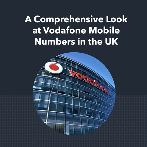A Comprehensive Look at Vodafone Mobile Numbers in the UK - British Numbers