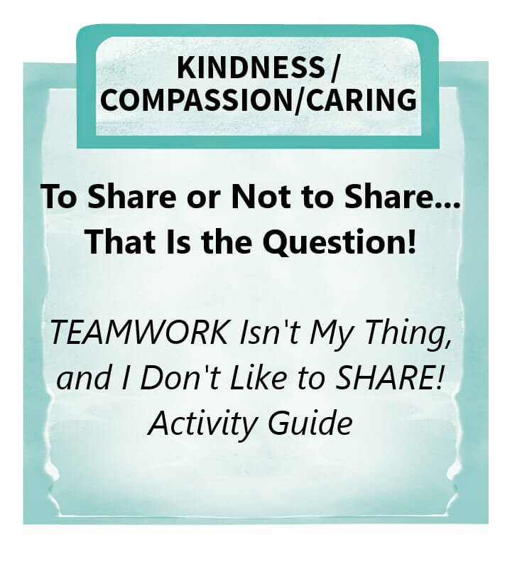 TEAMWORK Isn't My Thing, and I Don't Like to SHARE! Activity Guide: To ...
