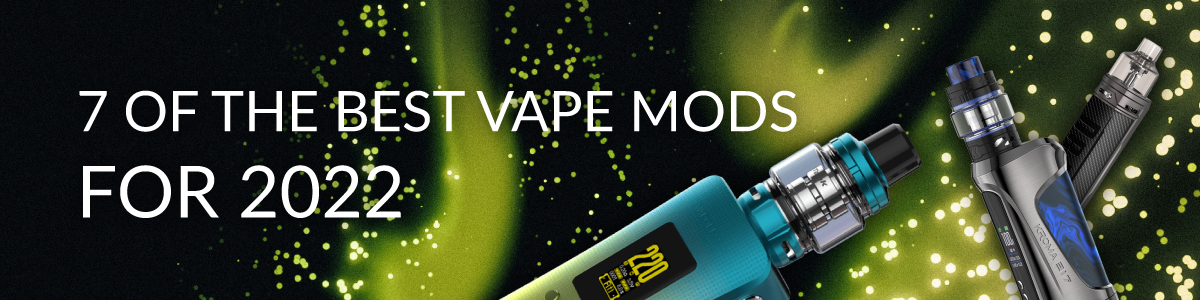 7 of the Best Vape Mods for 2022 - V2 Vaping UK