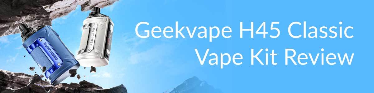 Geekvape H45 Classic Vape Kit Review - V2 Cigs UK