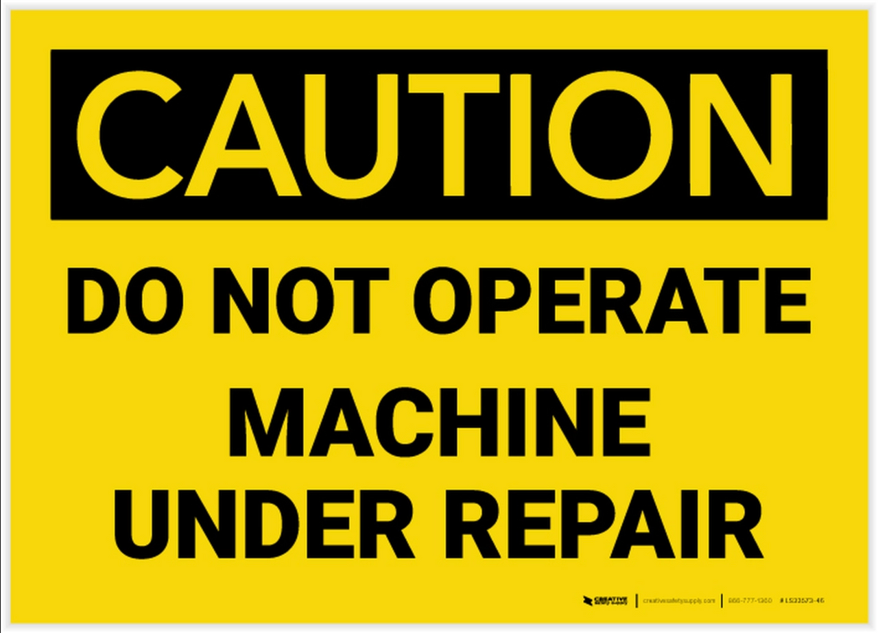 Caution: Do Not Operate Machine Under Repair - Label