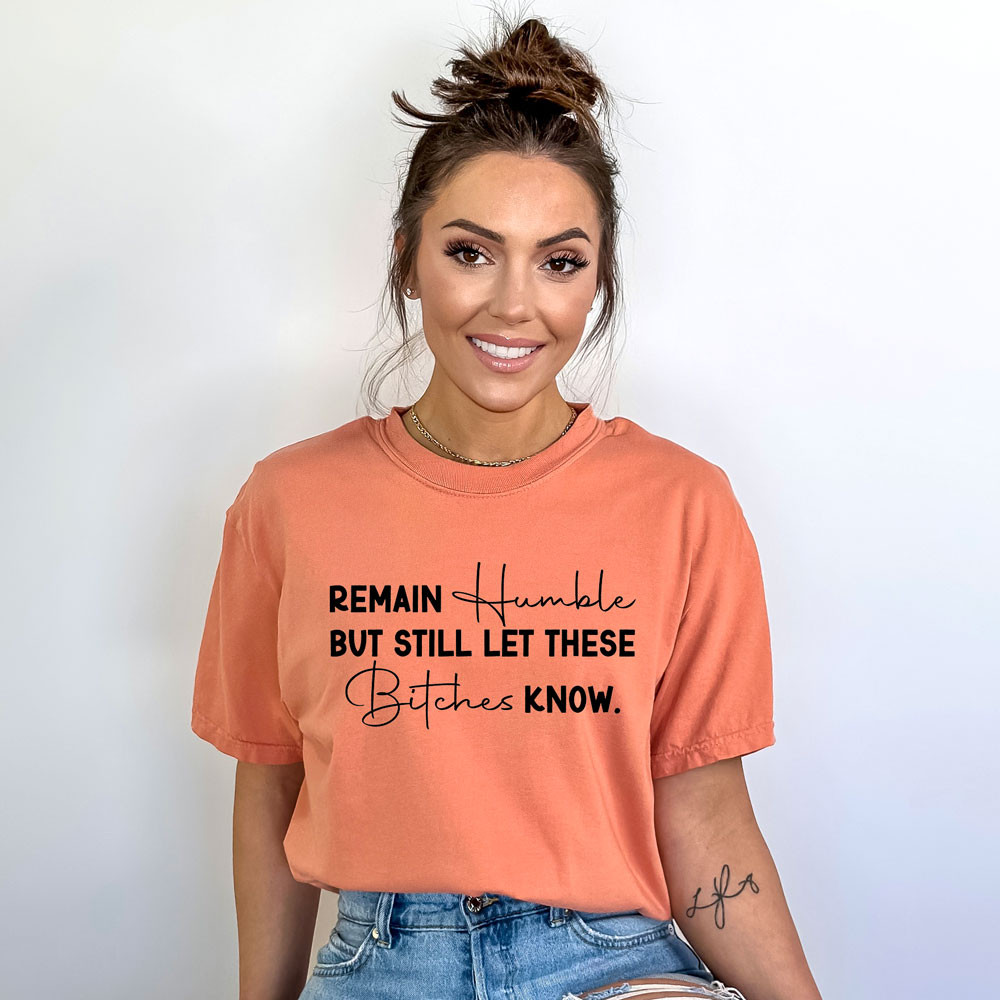 Remain Humble But Still Let These Bitches Know DTF Heat Transfer