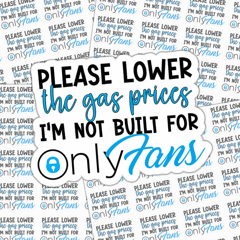 Please Lower The Gas Prices I'm Not Built For Only Fans Sticker Sheet ...